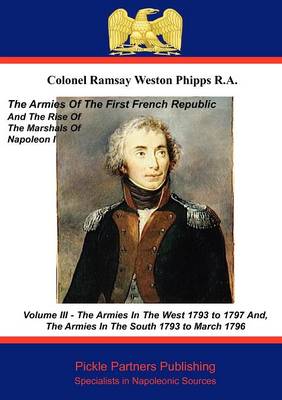 The Armies of the First French Republic, and the Rise of the Marshals ...