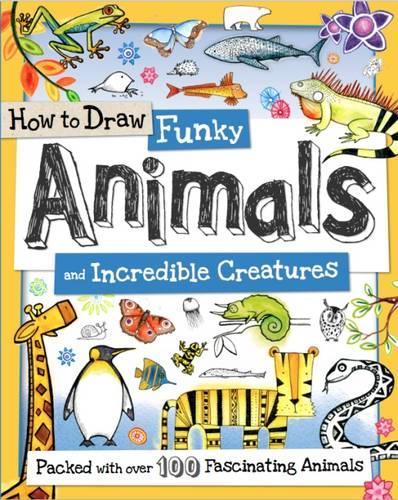 How to Draw Funky Animals and Incredible Creatures by Fiona Gowen, Toby ...