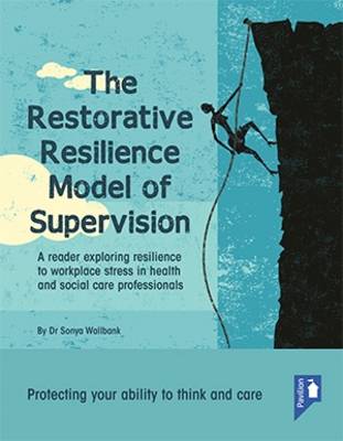 The Restorative Resilience Model of Supervision by Dr. Sonya Wallbank ...