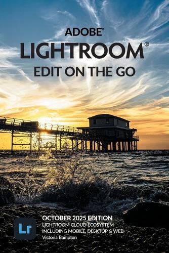 Adobe Lightroom - Edit on the Go (2025 Release) by Victoria Bampton ...