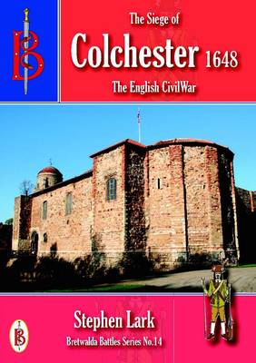 The Siege of Colchester 1648 by Stephen Lark | Waterstones