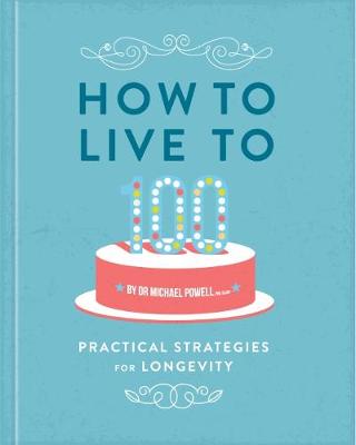 How to Live to 100 by Michael Powell | Waterstones