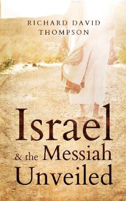 Israel & the Messiah Unveiled by Richard David Thompson | Waterstones