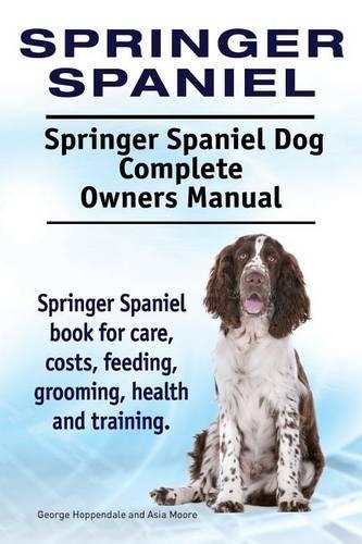 Springer Spaniel. Springer Spaniel Dog Complete Owners Manual. Springer Spaniel book for care ...
