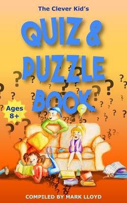 The Clever Kid's Quiz and Puzzle Book by Mark Lloyd | Waterstones