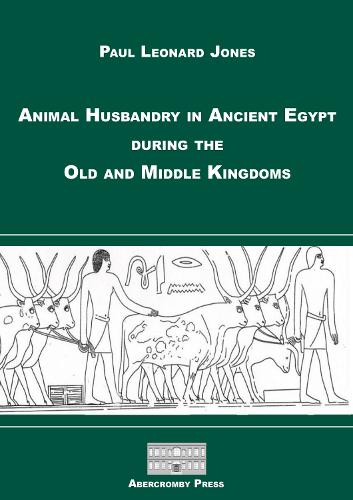 Animal Husbandry in Ancient Egypt during the Old and Middle Kingdoms by Paul Jones | Waterstones