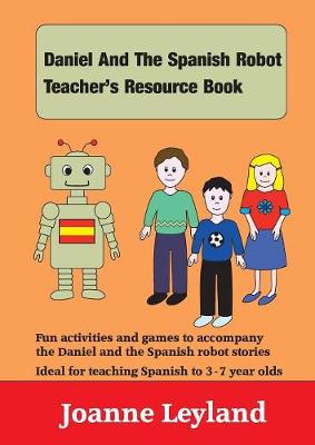 Daniel and the Spanish Robot Teacher's Resource Book by Joanne Leyland ...