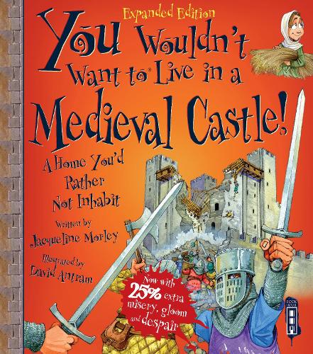 You Wouldn't Want To Live In A Medieval Castle! by Jacqueline Morley ...
