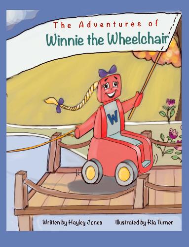 The Adventures of Winnie the Wheelchair by Hayley Jones, Ria Turner ...