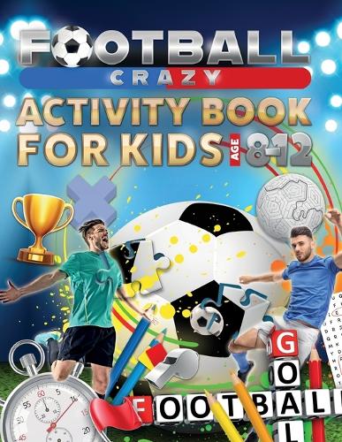 Football Crazy Activity Book For Kids Age 8 12 By Creative Kids Studio 