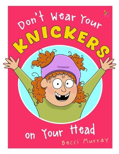 Don't Wear Your Knickers on Your Head by Becci Murray | Waterstones