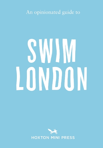 An Opinionated Guide to Swim London by Joe Minihane | Waterstones