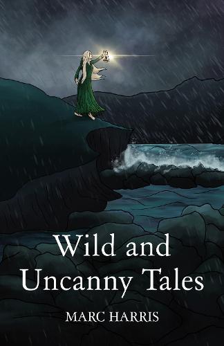 Wild and Uncanny Tales by Marc Harris | Waterstones