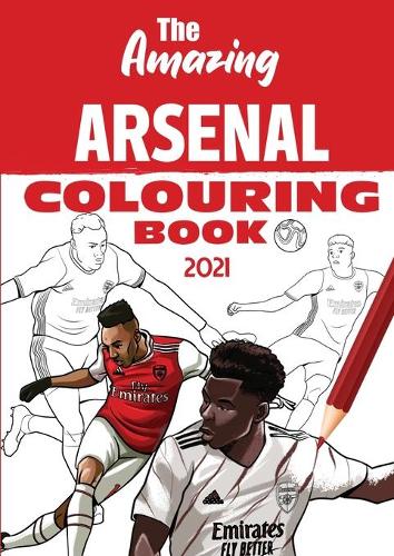 The Amazing Arsenal Colouring Book 2021 by David Turner, Pedro ...