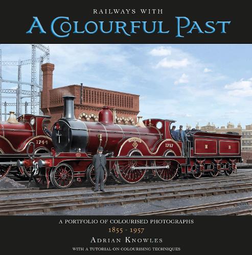 Railways with a Colourful Past by Adrian Knowles | Waterstones