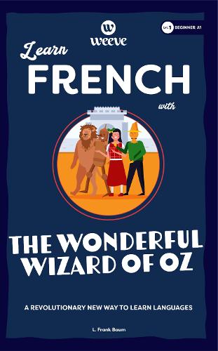 Learn French with The Wonderful Wizard Of Oz by L. Frank Baum, Weeve ...
