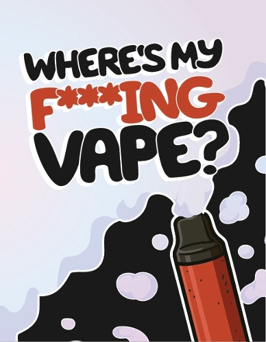 Where's My F*cking Vape: Funny Gift Book | Waterstones
