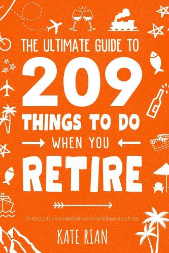 The Ultimate Guide to 209 Things to Do When You Retire - The perfect ...