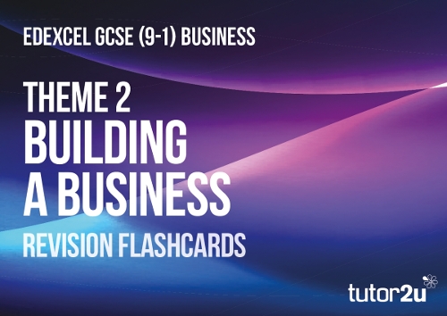 Edexcel GCSE (9-1) Business Theme 2 Building a Business Revision ...