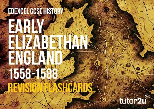 Early Elizabethan England 1558-1588 Revision Flashcards for Edexcel ...