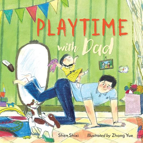 Playtime with Dad by Shen Shixi, Zhang Yue | Waterstones