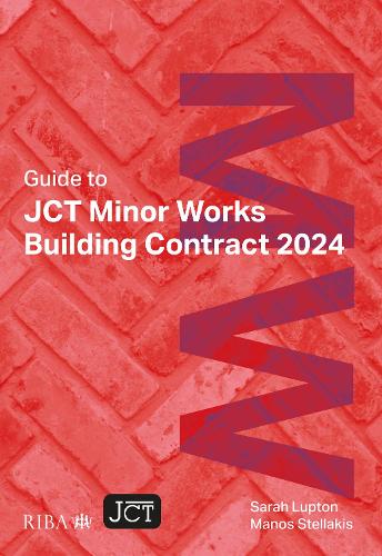 Guide to JCT Minor Works Building Contract 2024 2025 by Sarah Lupton, Manos Stellakis | Waterstones