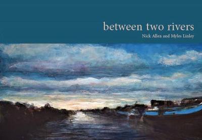 between two rivers by Nick Allen, Myles Linley | Waterstones