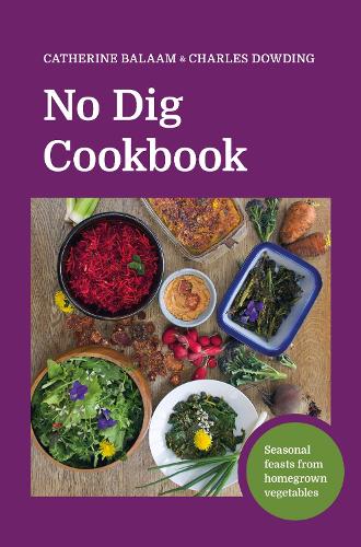 No Dig Cookbook by Catherine Balaam, Charles Dowding | Waterstones