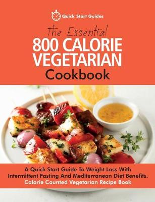 The Essential 800 Calorie Vegetarian Cookbook by Quick Start Guides ...