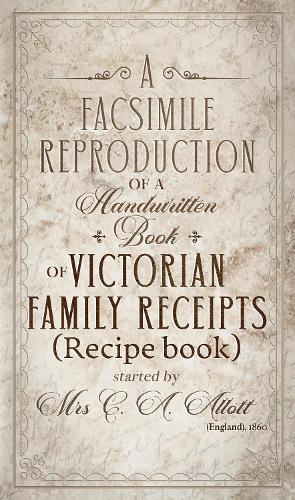 A Facsimile Reproduction of a Victorian Recipe Book by Helen Parker ...