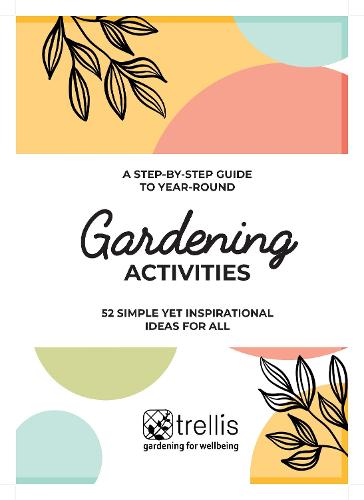 A Step-By-Step Guide to Year-round Gardening Activities by Trellis Scotland | Waterstones