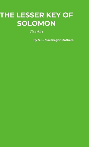 The Lesser Key of Solomon by S L MacGregor Mathers, Aleister Crowley | Waterstones