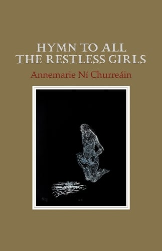Hymn to All the Restless Girls by Annemarie Ni Churreain | Waterstones