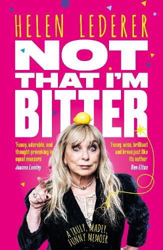 Not That I'm Bitter by Helen Lederer | Waterstones