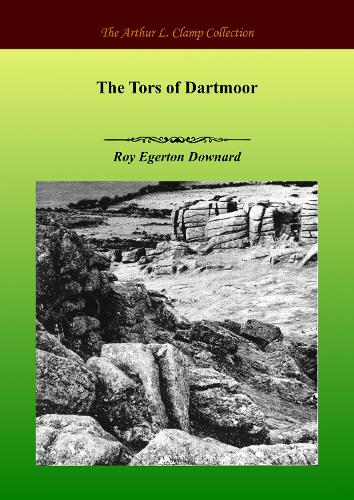 The Tors of Dartmoor by Roy Egerton Downard, Arthur L Clamp | Waterstones