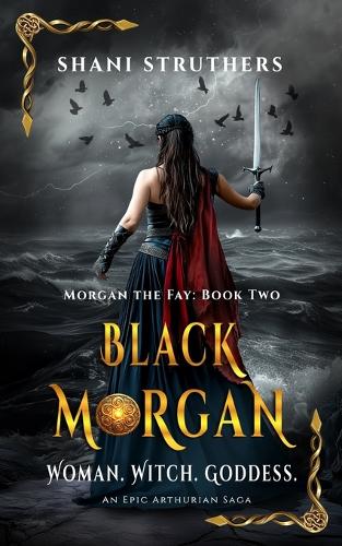 Black Morgan (Morgan the Fay Book 2) An Epic Arthurian Saga by Shani ...
