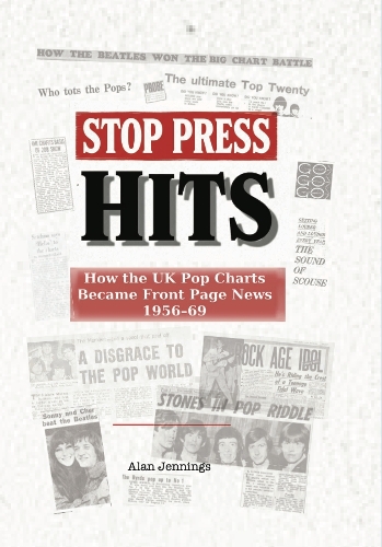 Stop Press Hits - How the UK Pop Charts Became Front Page News 1956-69 ...