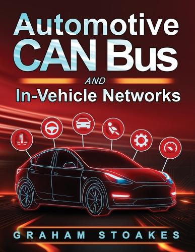 Automotive CAN Bus and In-Vehicle Networks by Stoakes, Graham Stoakes ...