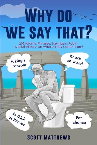 Why Do We Say That? by Scott Matthews | Waterstones