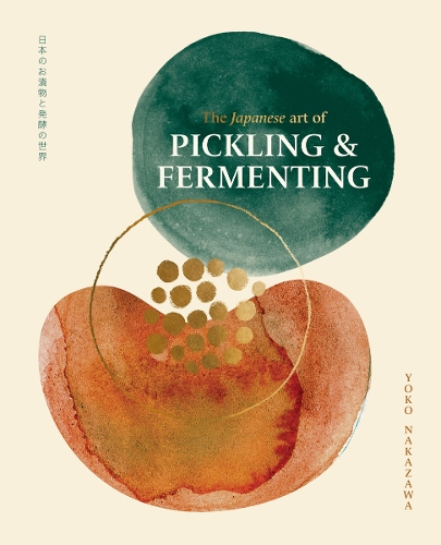 The Japanese Art of Pickling & Fermenting by Yoko Nakazawa | Waterstones