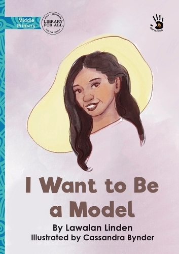 I Want to Be a Model by Lawalan Linden, Cassandra Bynder | Waterstones