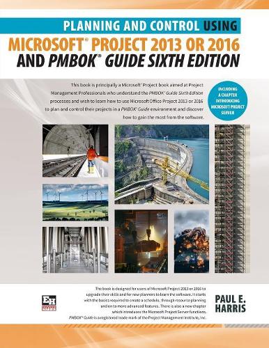 Planning and Control Using Microsoft Project 2013 or 2016 and PMBOK Guide Sixth Edition by Paul ...