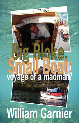 Big Bloke, Small Boat by William Garnier | Waterstones