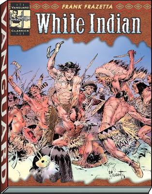 The Complete Frazetta White Indian by Frank Frazetta, Ray Krank ...