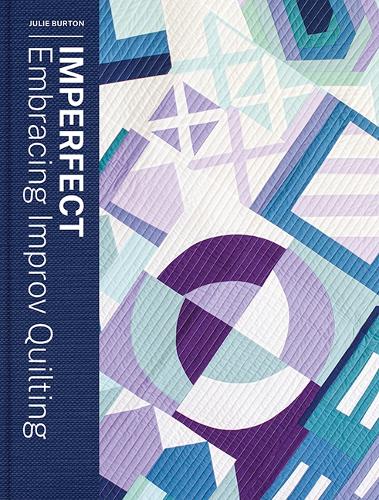 Imperfect - Embracing Improv Quilting by Julie Burton | Waterstones