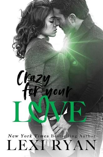 Crazy For Your Love by Lexi Ryan | Waterstones