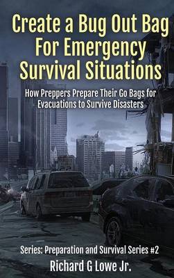 Create a Bug Out Bag for Emergency Survival Situations by Richard G ...