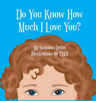 Do You Know How Much I Love You? by Suzanne Dutta, Tian | Waterstones