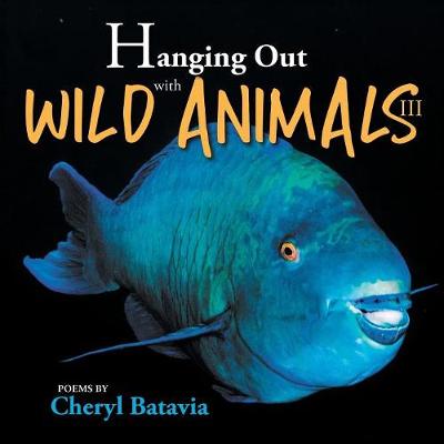 Hanging Out with Wild Animals - Book Three by Cheryl Batavia | Waterstones