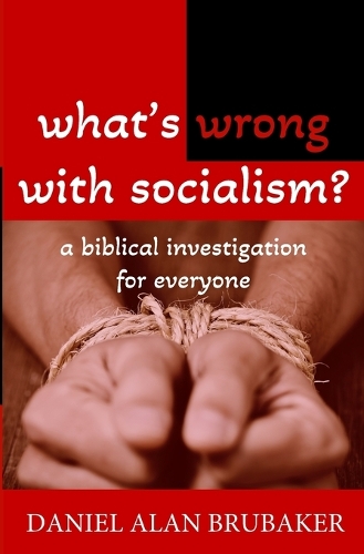 What's Wrong With Socialism by Daniel Alan Brubaker | Waterstones